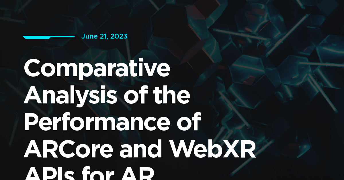 Comparative Analysis of the Performance of ARCore and WebXR APIs for AR Applications.